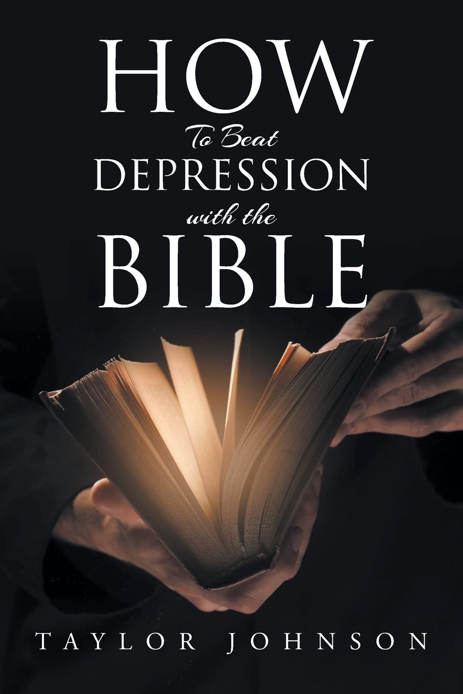 How To Beat Depression with the Bible: Johnson, Taylor: 9798886169676 ...