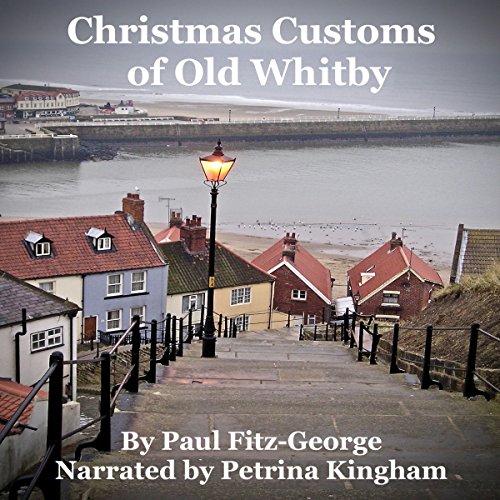 Christmas Customs of Old Whitby (Audio Download): Paul Christopher Fitz ...
