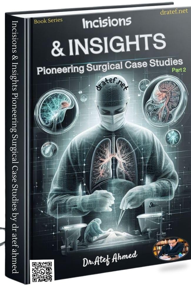 Incisions & Insights : Pioneering Surgical Case Studies Part 2 - Kindle edition by Ahmed, Atef ...