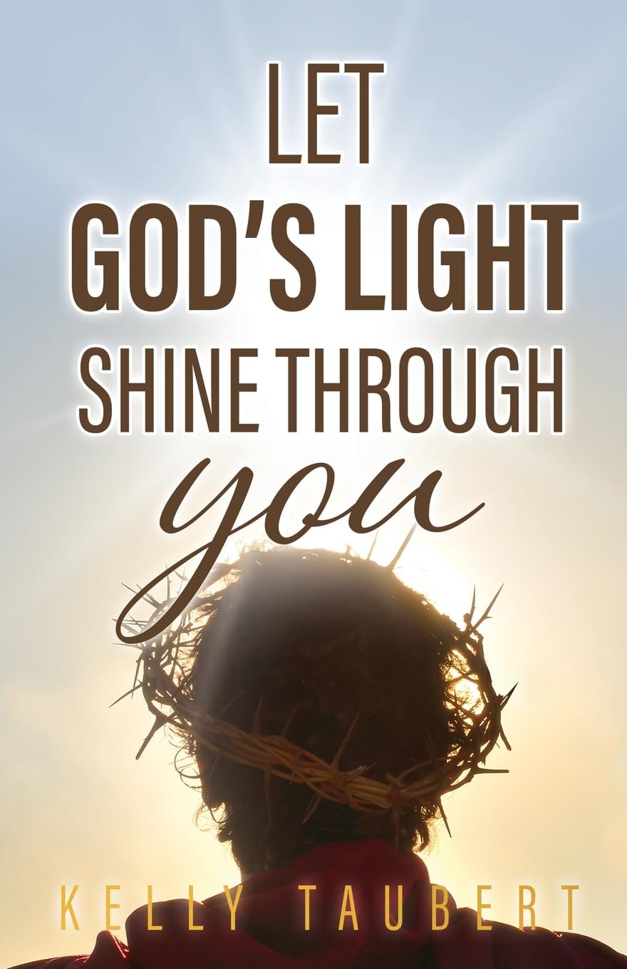 Let God's Light Shine Through You: Taubert, Kelly: 9798893332674: Amazon.com: Books