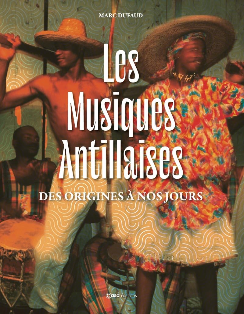 Les Musiques antillaises - Des origines à nos jours: Dufaud, Marc ...