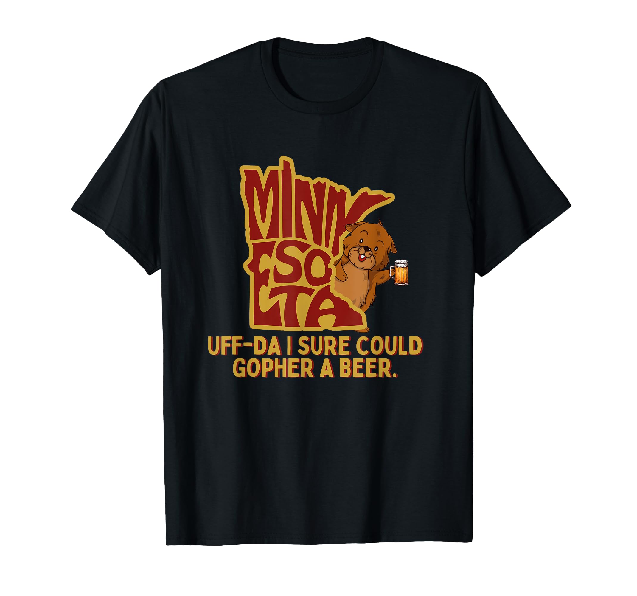 Amazon.com: Uff-Da I Sure Could Gopher A Beer MN Gopher T-Shirt ...