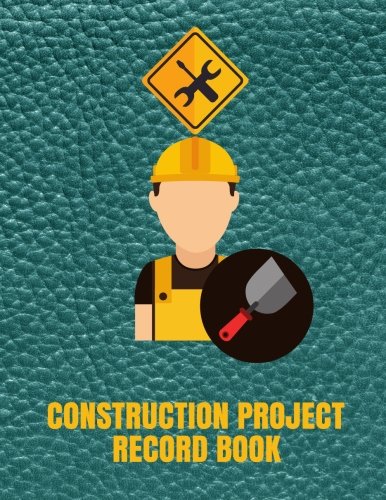 Construction Project Record Book: Supervisor Daily Log Book, Jobsite ...