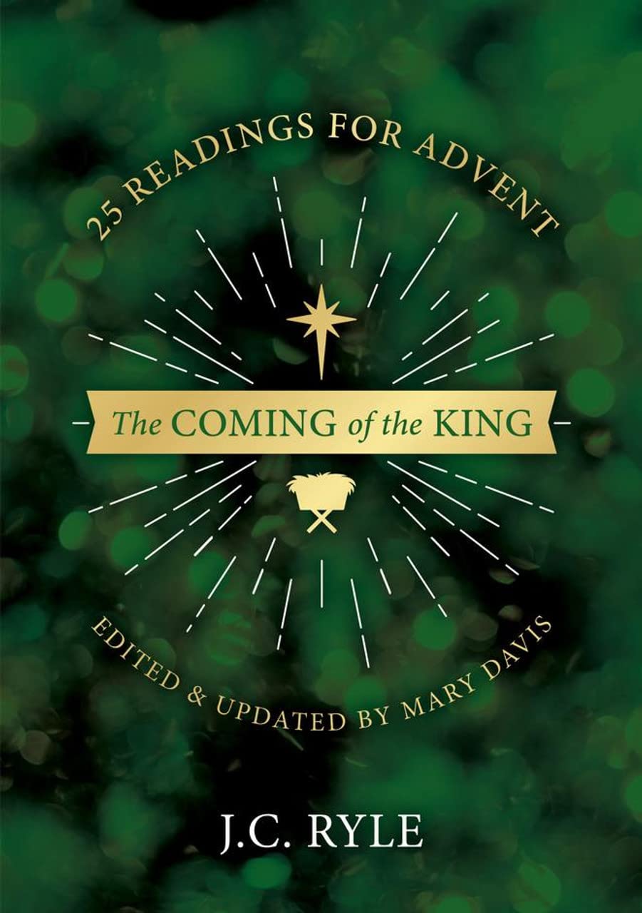 The Coming of the King: 25 Devotional Readings for Advent (Edited and ...