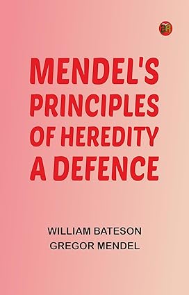 Mendel's principles of heredity: A defence eBook : William Bateson ...
