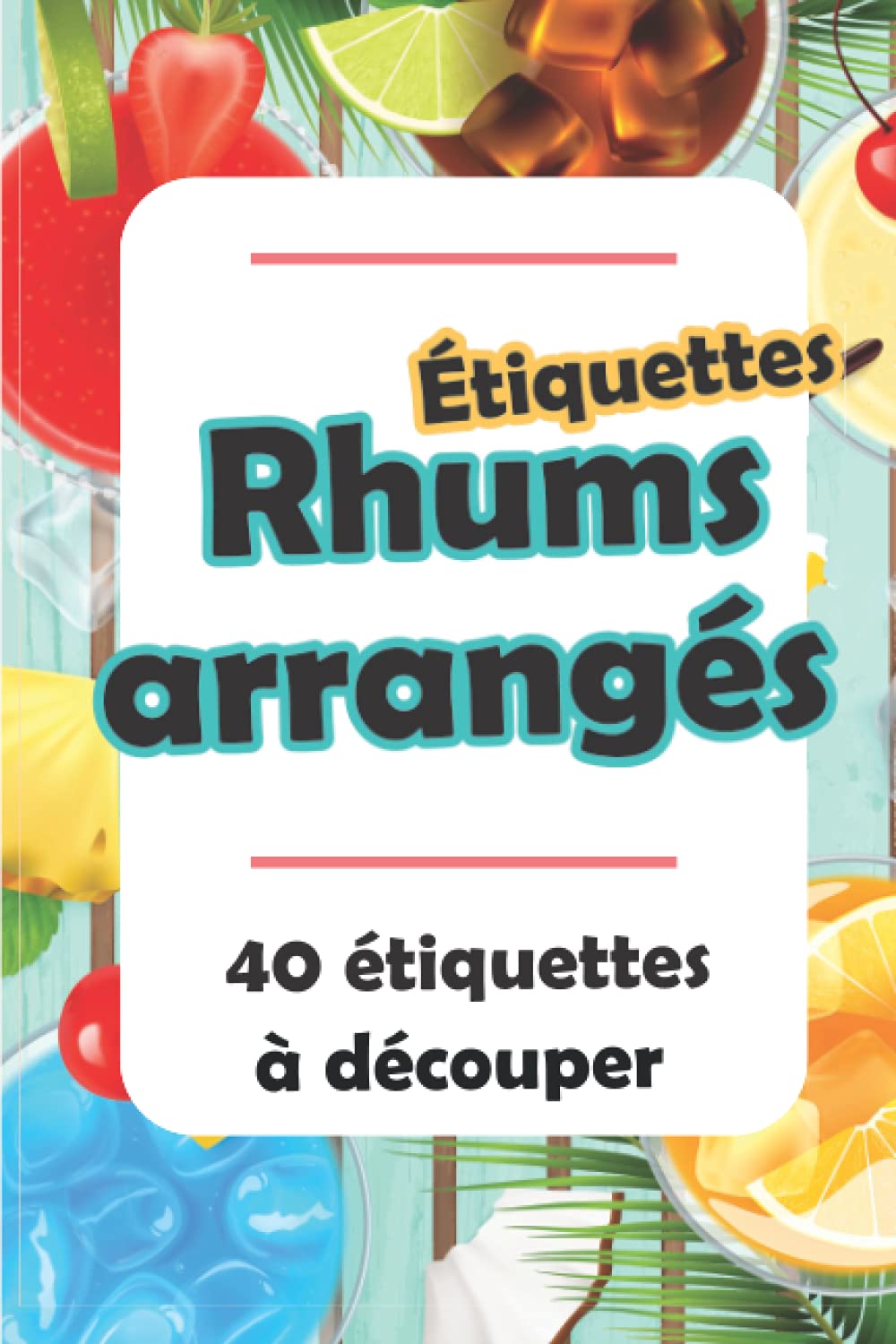 Buy Etiquettes pour Rhums Arrangés à Coller: Carnet de 40 étiquettes à ...