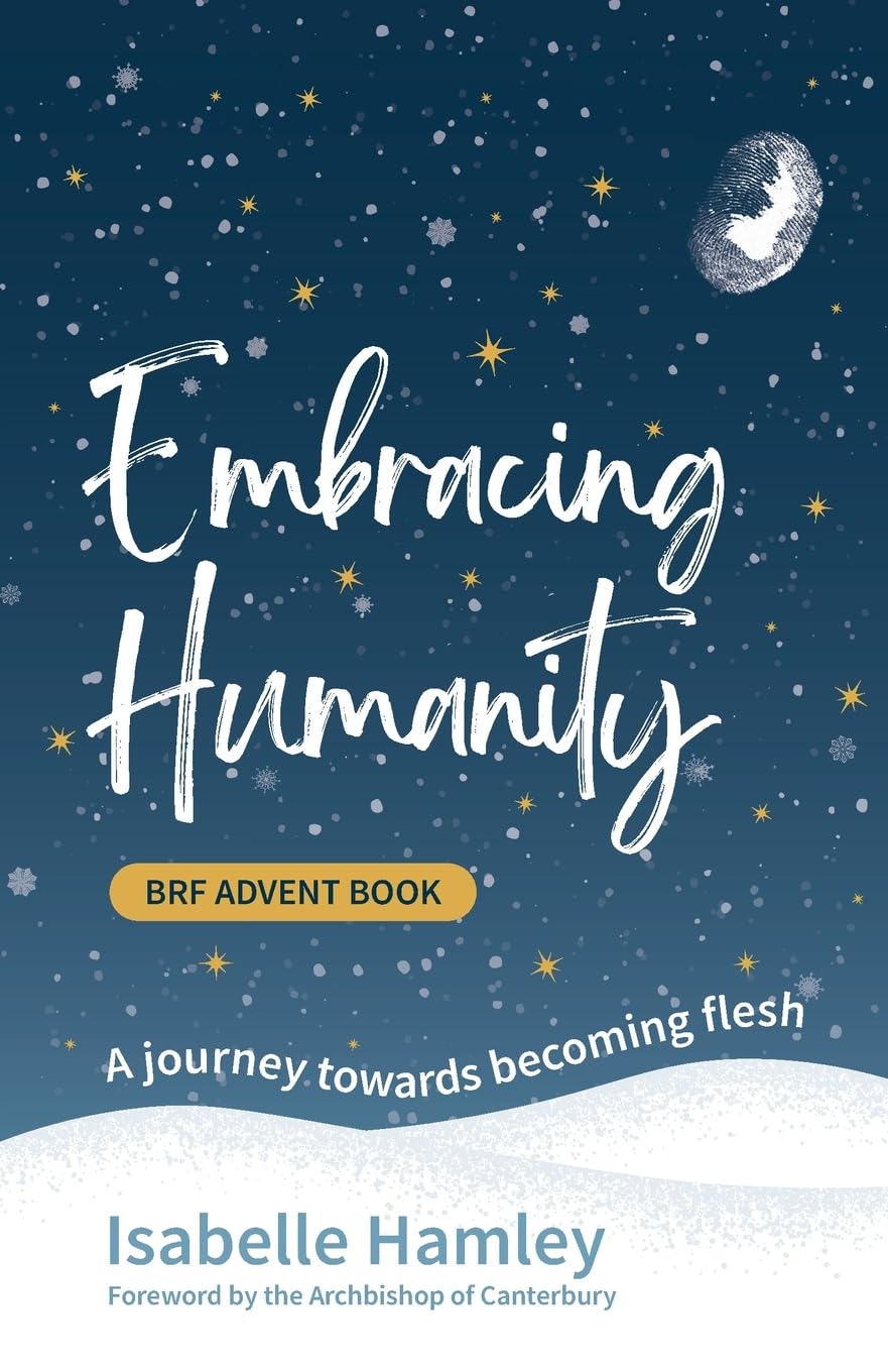 BRF Advent Book: Embracing Humanity: A journey towards becoming flesh ...