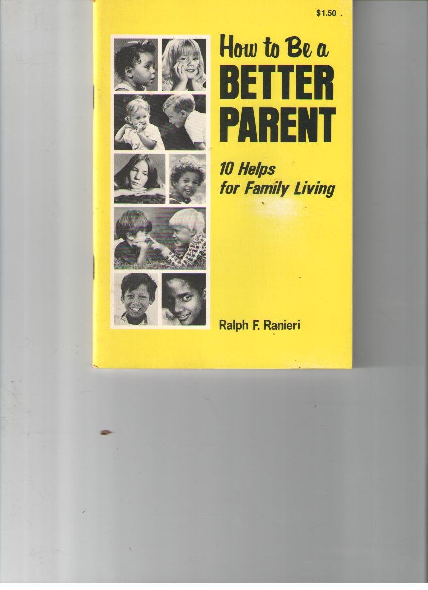 How to be a Better Parent: Ralph Ranieri: 9780892431496: Amazon.com: Books