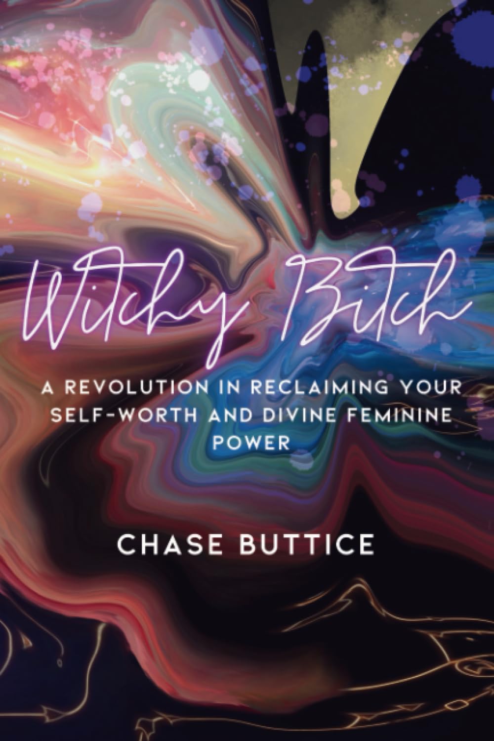 Witchy Bitch: A Revolution in Reclaiming Your Self-Worth and Divine ...
