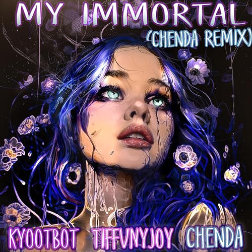 Play My Immortal (Deluxe Version) by kyootbot, TIFFVNYJOY & CHENDA on ...