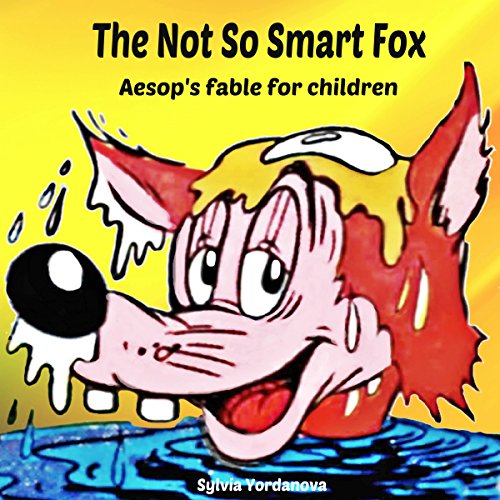 The Not So Smart Fox: Aesop's Fables for Children : Sylvia Yordanova ...
