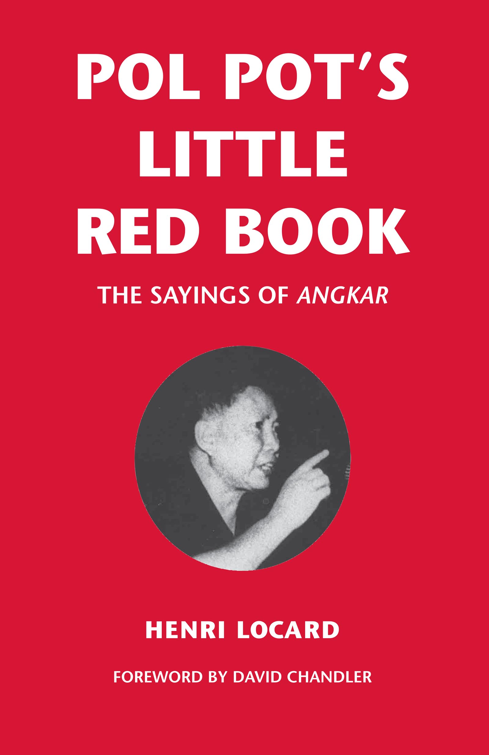 Pol Pot's Little Red Book: The Sayings of Angkar: Locard, Henri ...