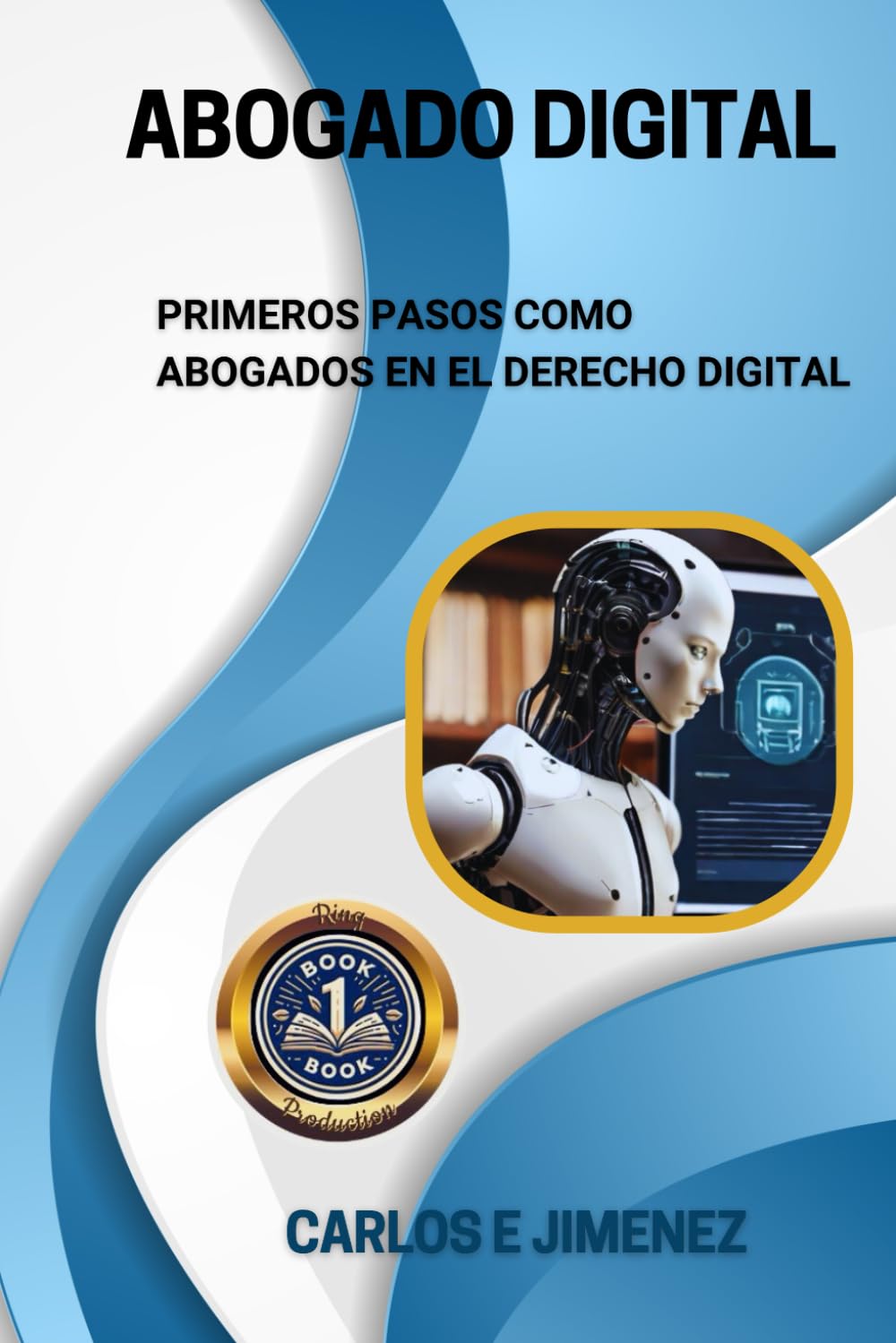 ABOGADO DIGITAL: PRIMEROS PASOS COMO ABOGADOS EN EL DERECHO DIGITAL (Spanish Edition): JIMENEZ ...