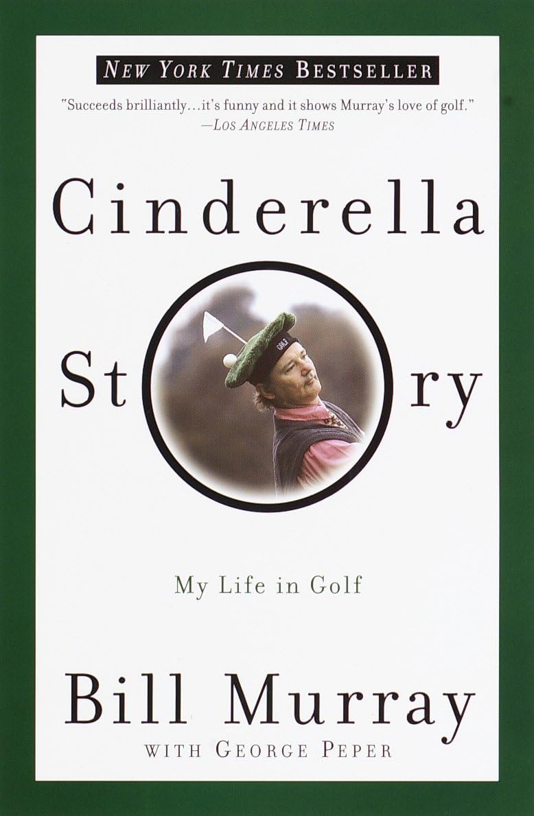 Cinderella Story: My Life in Golf: Murray, Bill, Peper, George ...