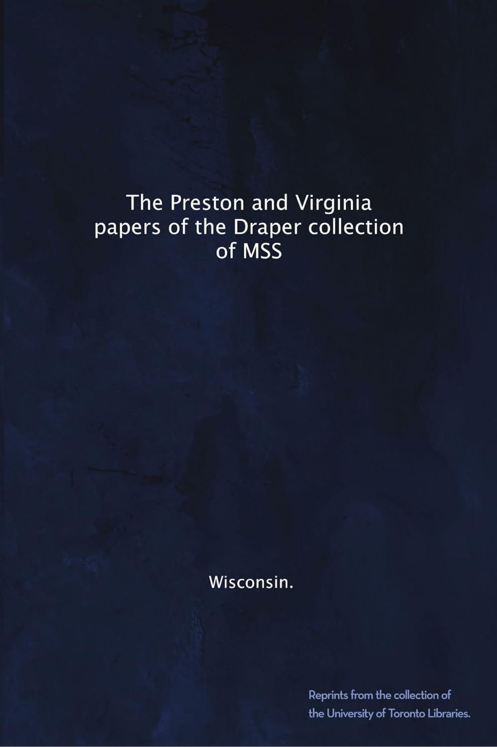 The Preston and Virginia papers of the Draper collection of MSS: Draper ...