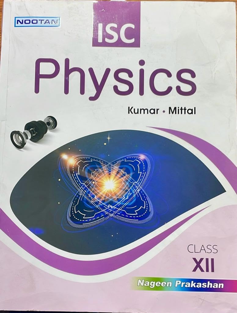 NOOTAN ISC PHYSICS FOR CLASS XII (Academic Year 2024-25) : RAJ KUMAR, G ...