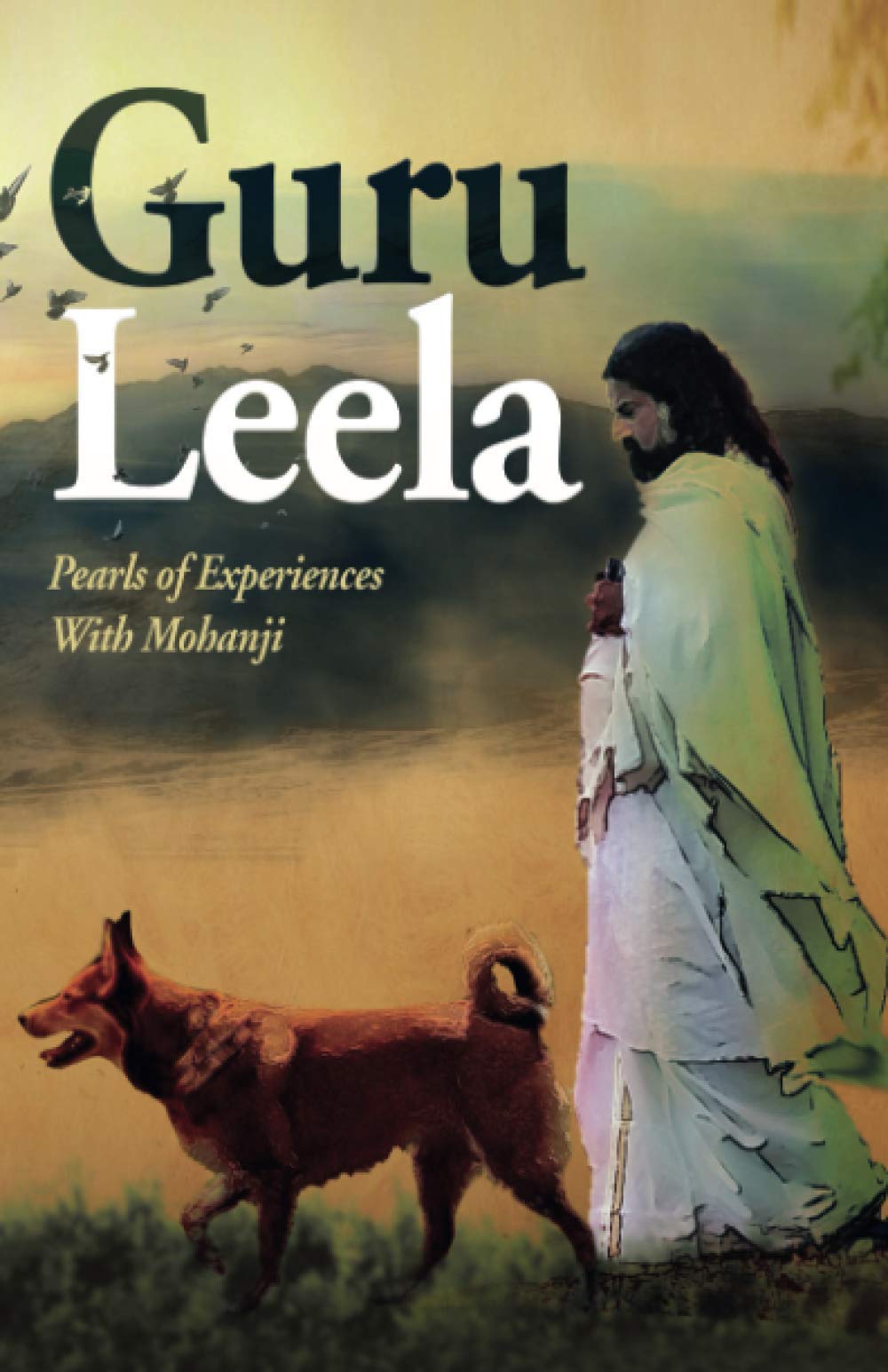 Guru Leela I: Pearls of Experiences with Mohanji: Family, Mohanji ...