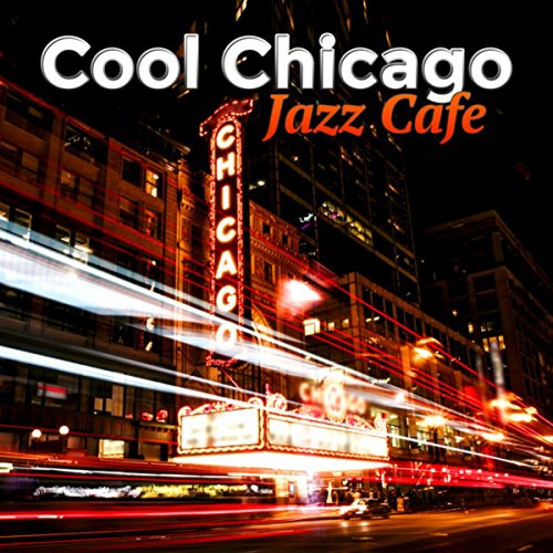 Amazon.com: Cool Chicago Jazz Cafe (2017 Best Instrumental Music ...