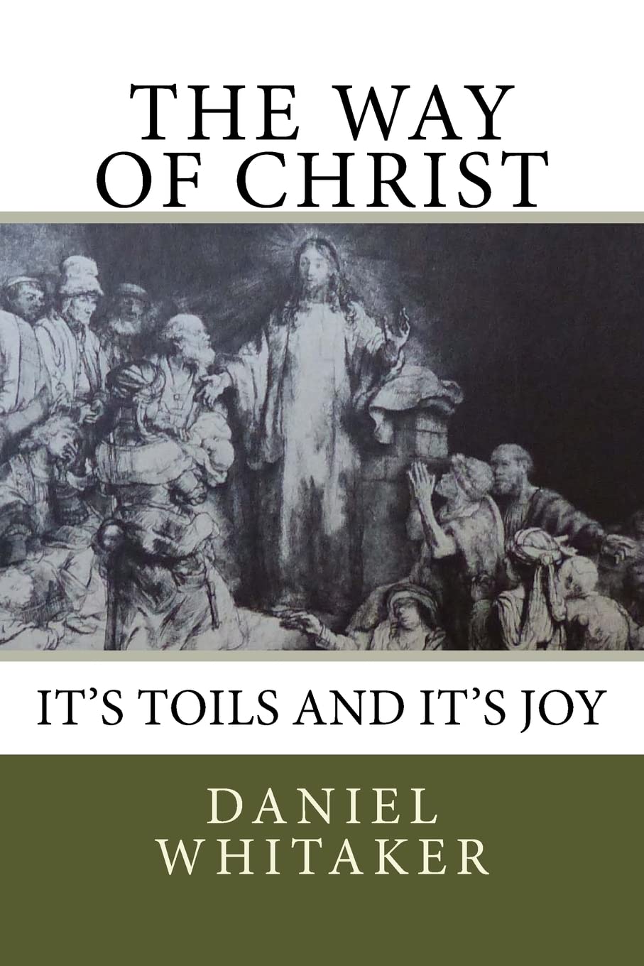 The Way of Christ: Whitaker, Dr. Daniel C: 9781727062694: Amazon.com: Books