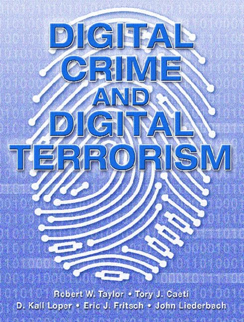 Digital Crime And Digital Terrorism: Caeti, Tory J., Loper, D. Kall ...