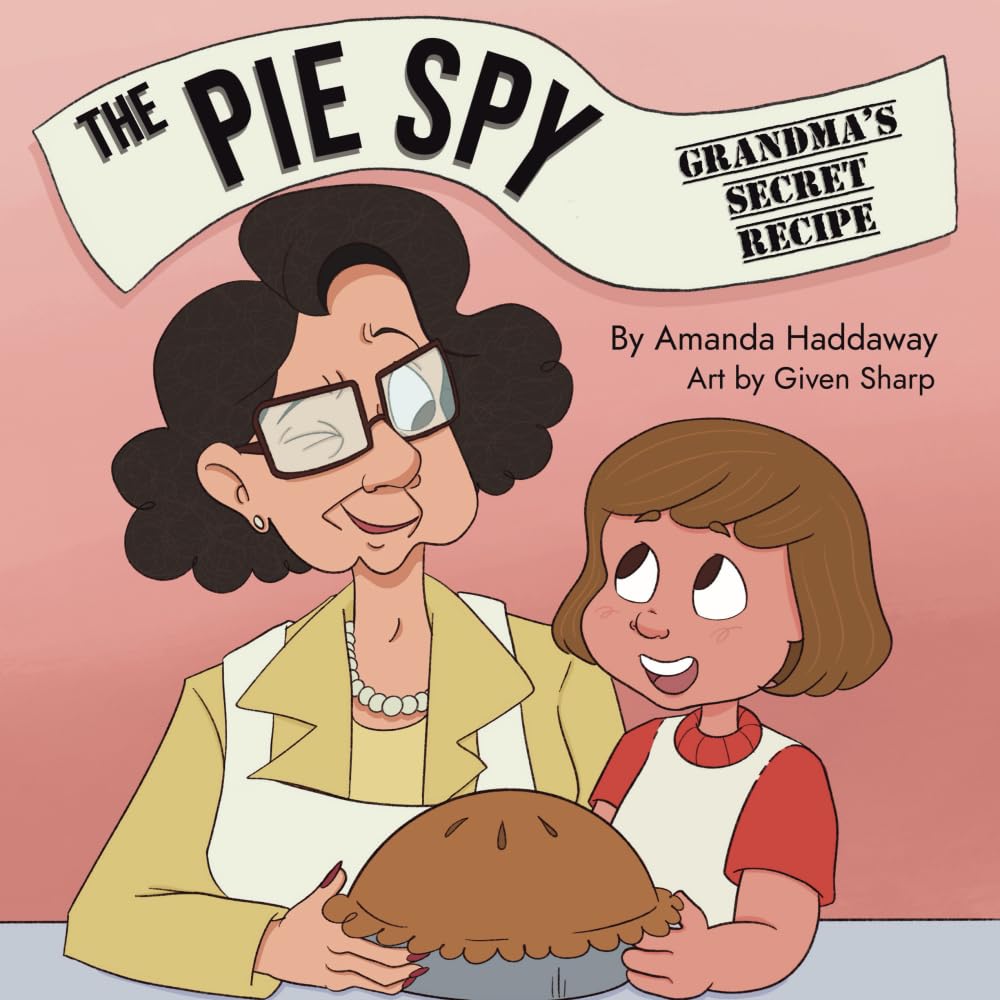 The Pie Spy: Grandma's Secret Recipe: Haddaway, Amanda, Sharp, Given ...