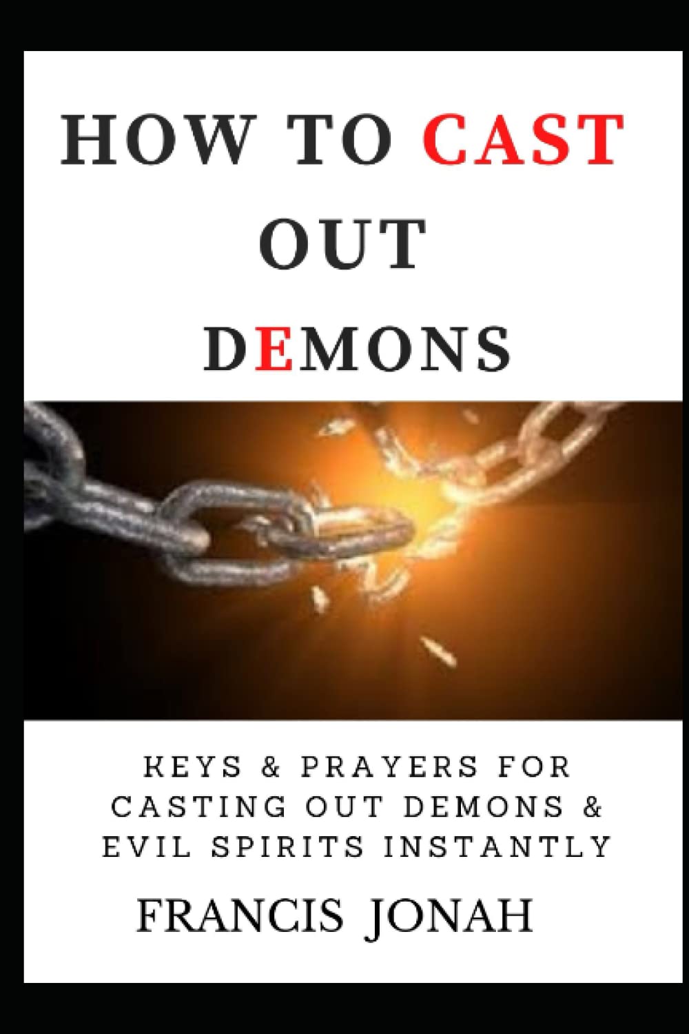 How To Cast Out Demons: Keys and Prayers For Casting Out Devils and ...