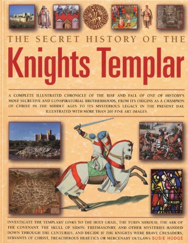 The Secret History of the Knights Templar: A complete illustrated ...