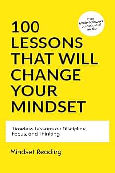 100 Lessons That Will Change Your Mindset: Timeless Lessons on ...
