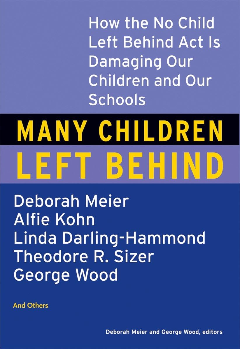 Many Children Left Behind: How the No Child Left Behind Act Is Damaging ...