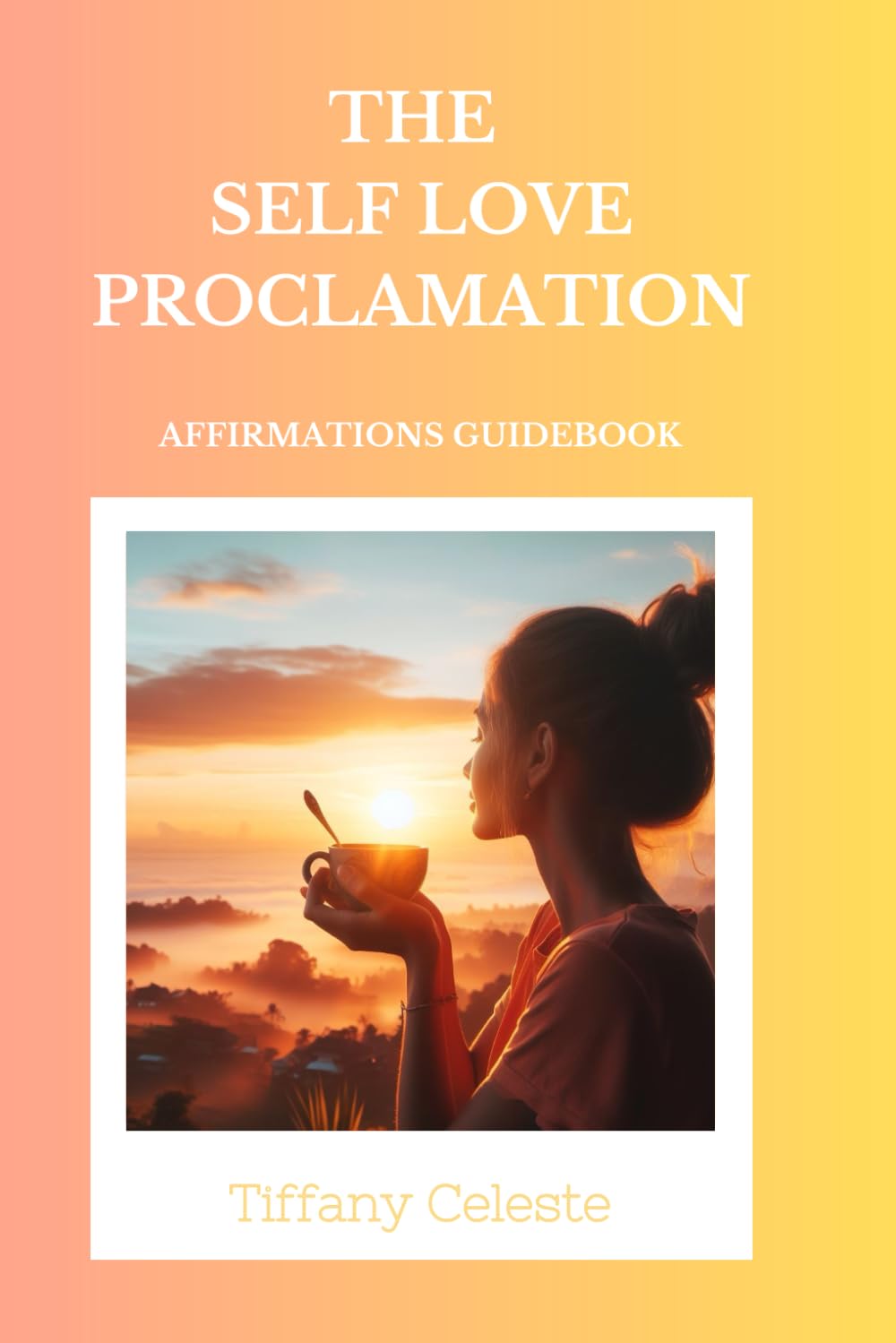 The Self-Love Proclamation: Affirmations Guidebook: Celeste, Tiffany ...