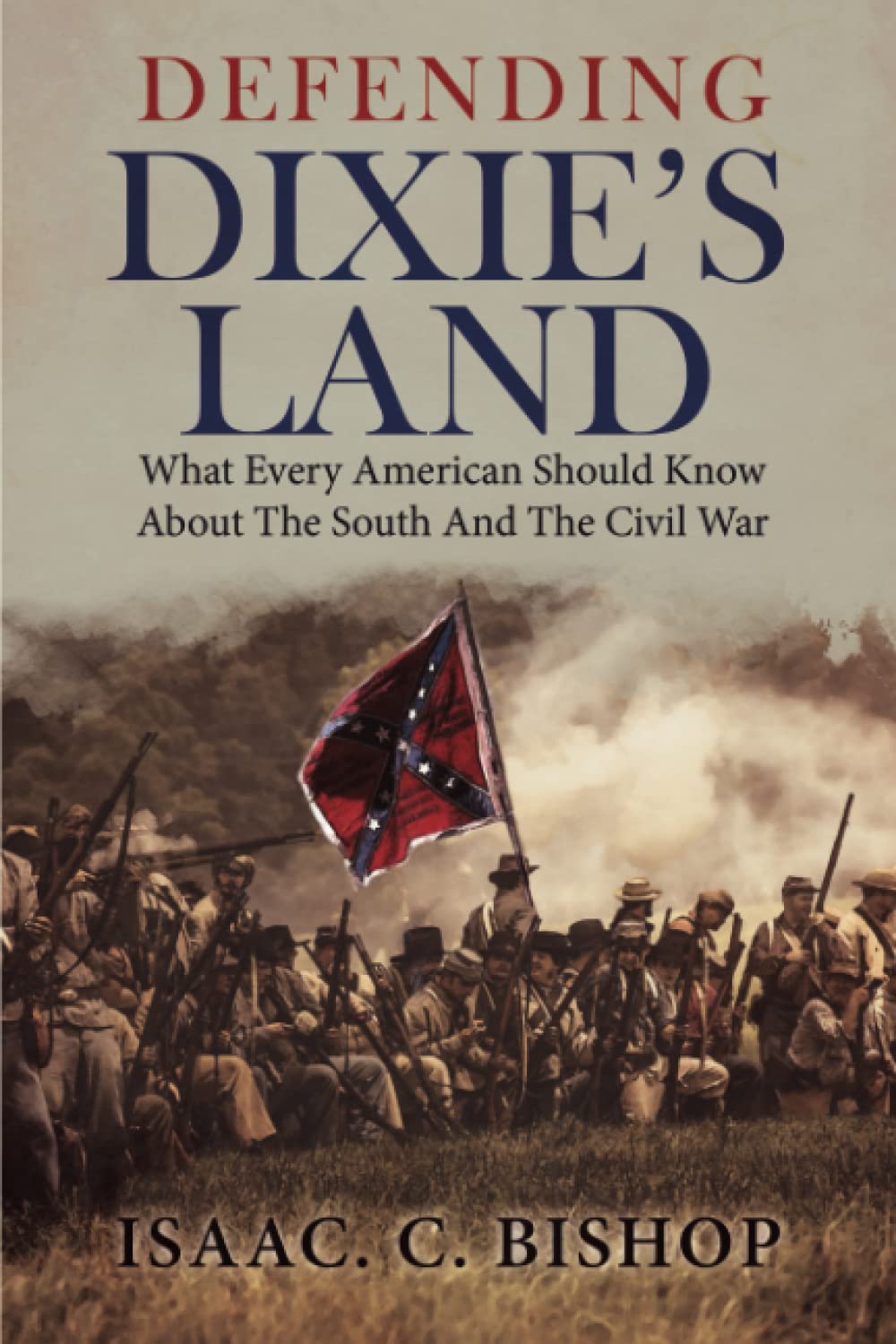 Defending Dixie’s Land: What Every American Should Know About The South ...