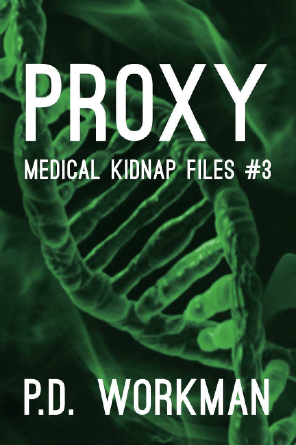 Proxy (Medical Kidnap Files (Contemporary YA)): Workman, P.D ...