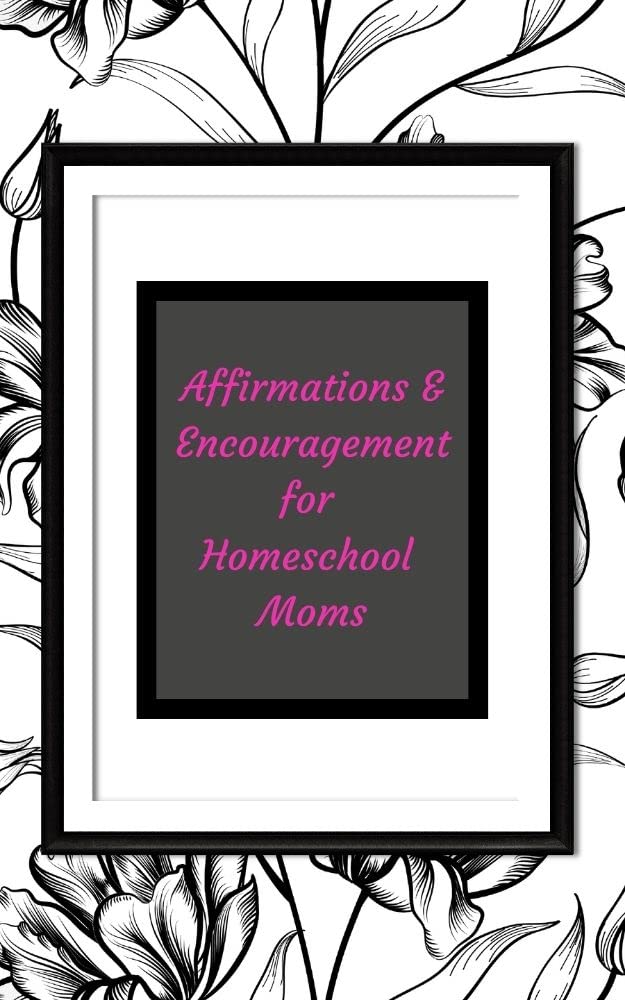 Amazon.com: Affirmations and Encouragement for Homeschool Moms: ebook ...