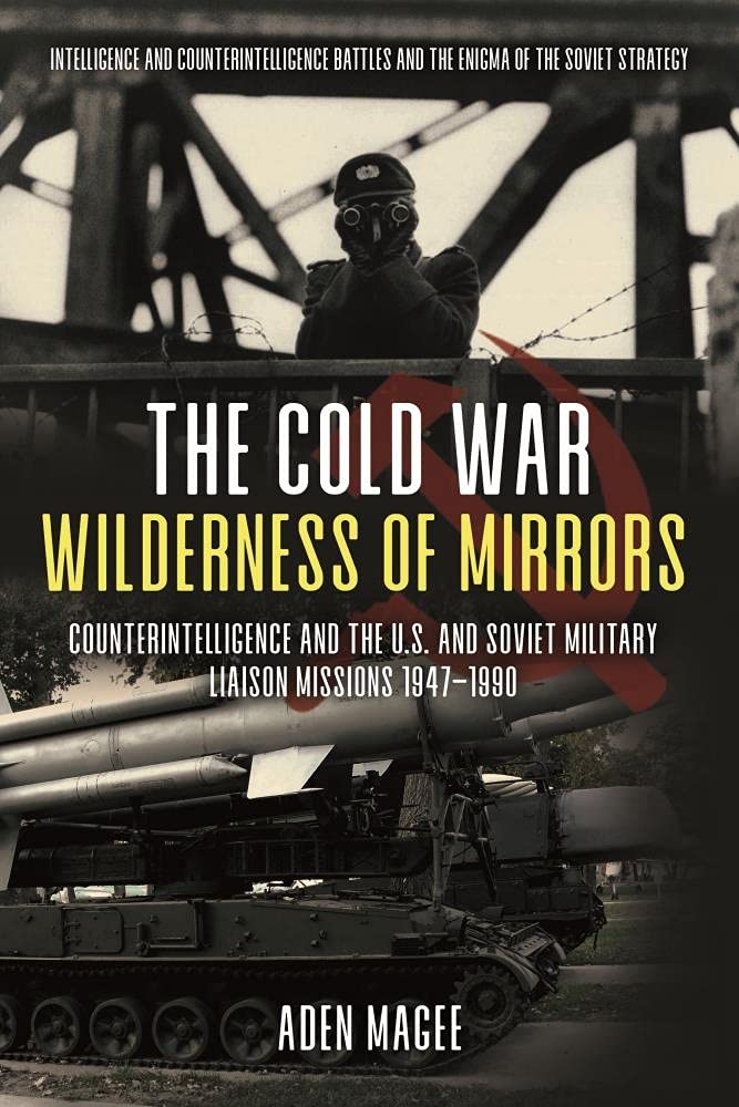 The Cold War Wilderness of Mirrors: Counterintelligence and the U.S ...