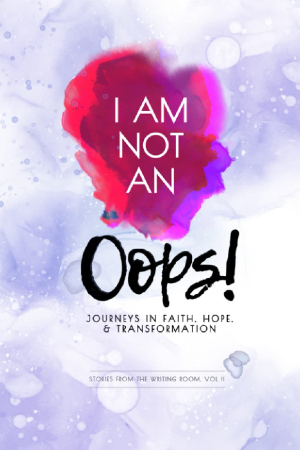 I Am Not an Oops: Journeys in Faith, Hope, & Transformation: Hibbard ...