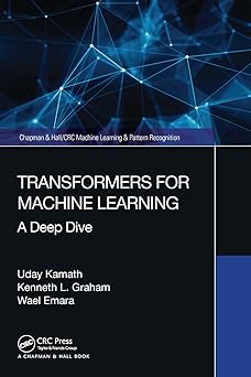 Transformers for Machine Learning: A Deep Dive (Chapman & Hall/CRC Machine Learning & Pattern ...