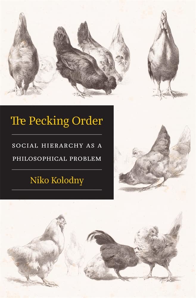The Pecking Order Social Hierarchy As A Philosophical Problem Kolodny