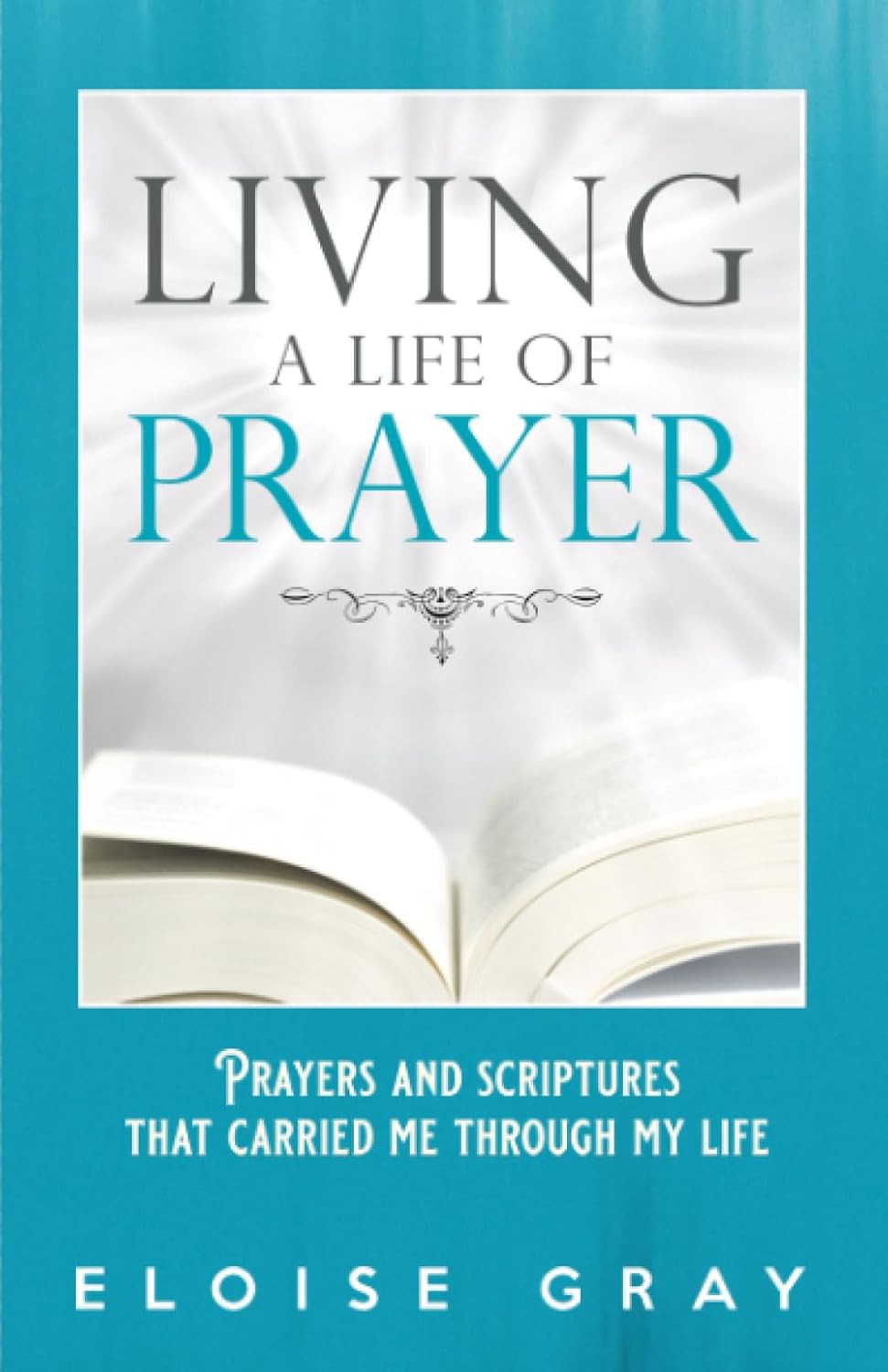 Living A Life Of Prayer: Prayers And Scriptures That Carried Me Through ...
