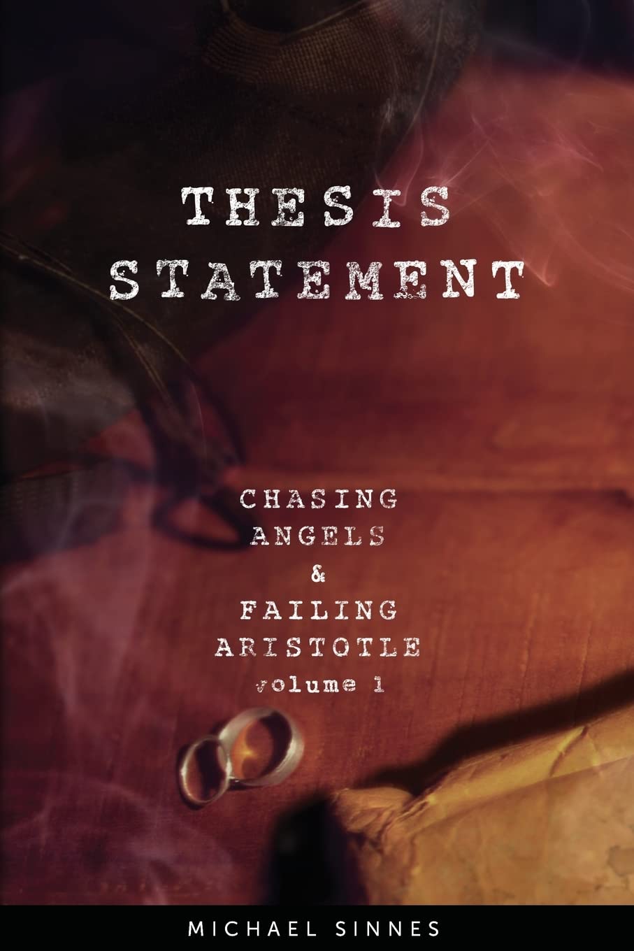 Thesis Statement: Chasing Angels and Failing Aristotle Volume 1: Sinnes ...