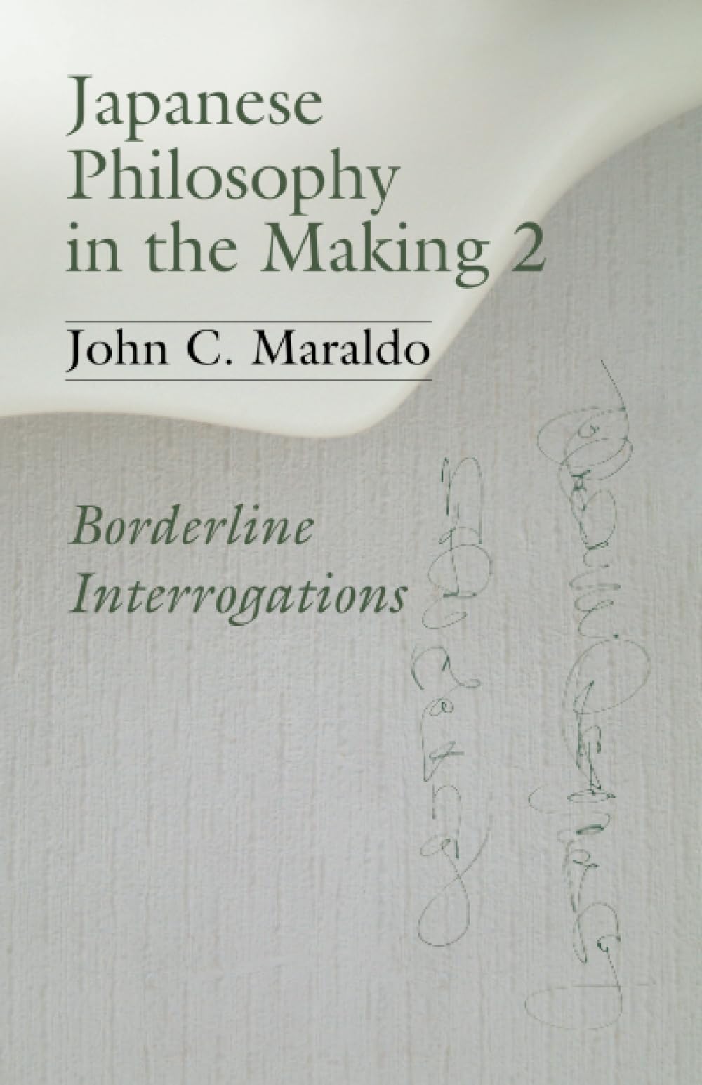 Japanese Philosophy in the Making 2: Borderline Interrogations: Maraldo ...