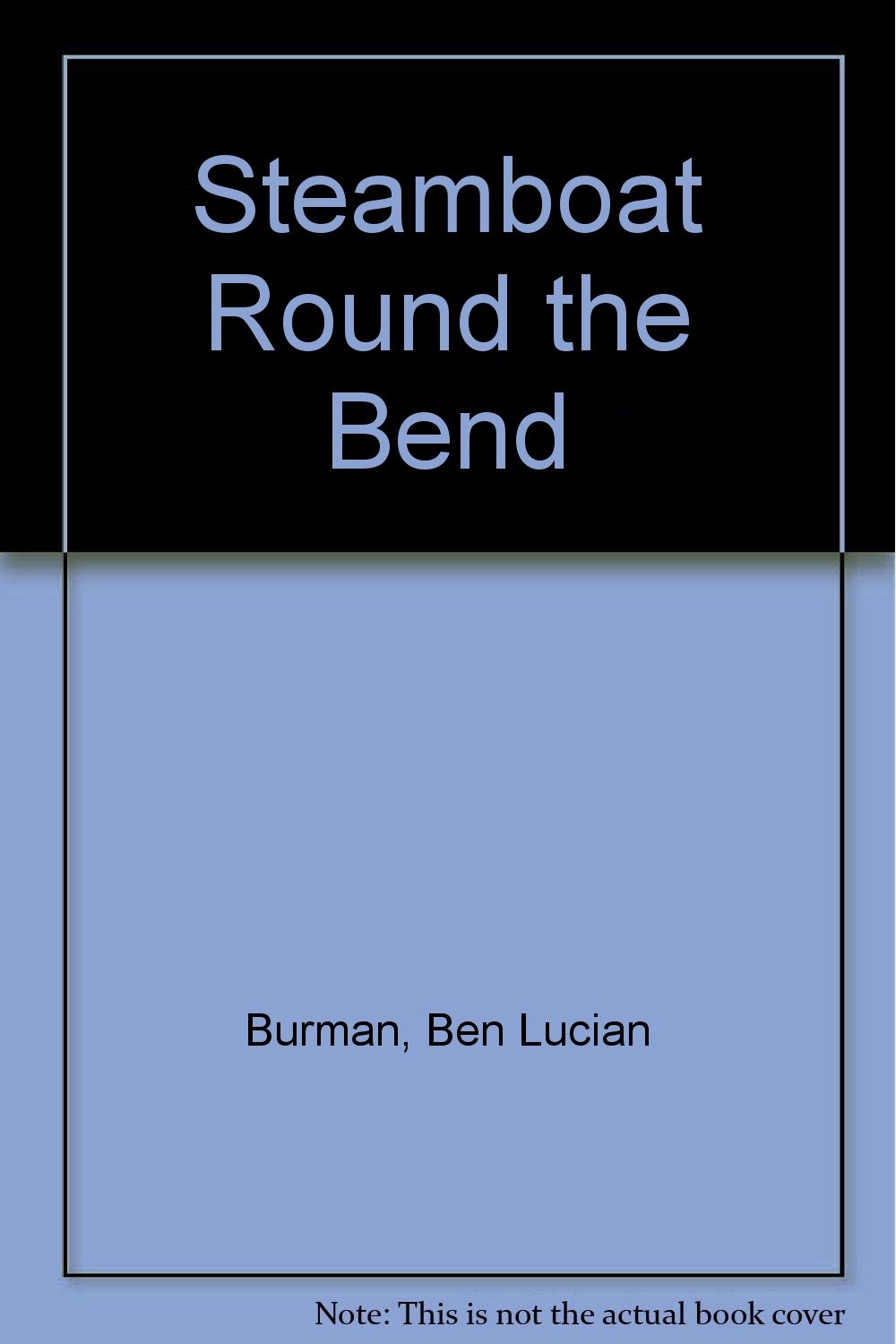 Steamboat Round the Bend: Burman, Ben Lucien: Amazon.com: Books
