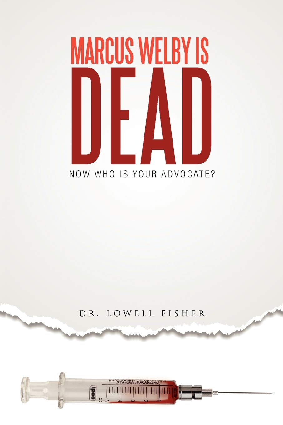 Marcus Welby Is Dead: Now Who Is Your Advocate?: Fisher Dr, Lowell ...