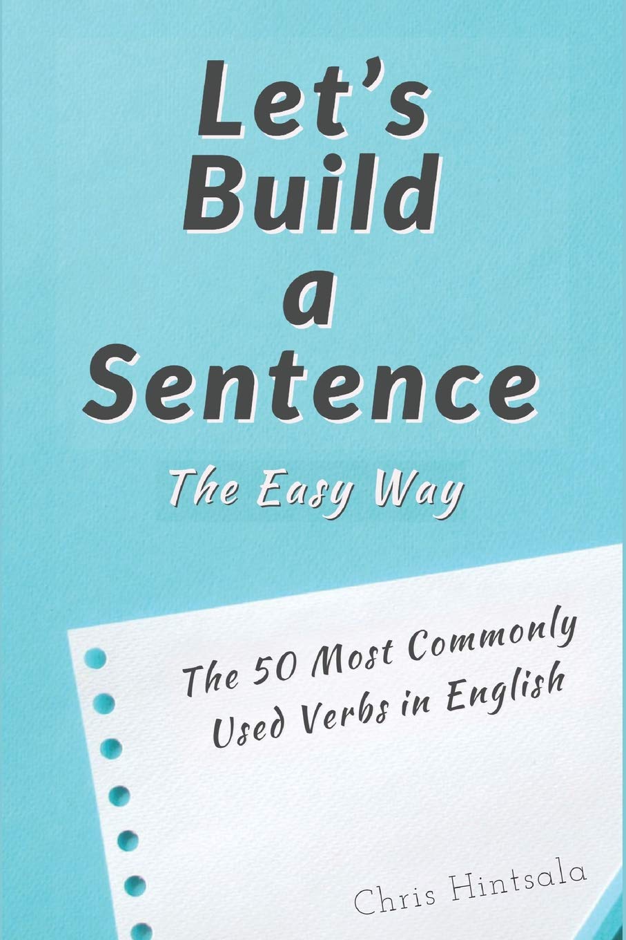 Let's Build a Sentence: The Easy Way: The 50 Most Commonly Used Verbs ...