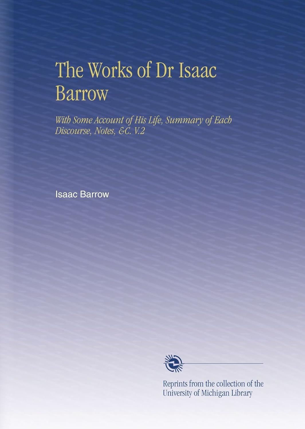 The Works of Dr Isaac Barrow: With Some Account of His Life, Summary of ...