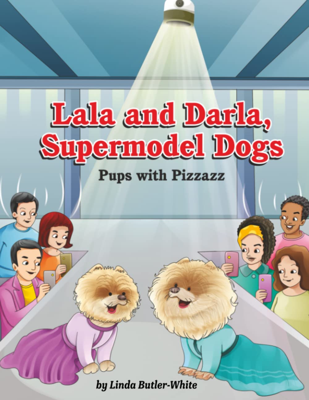 Lala and Darla, Supermodel Dogs: Pups with Pizzazz: Butler-White, Linda ...