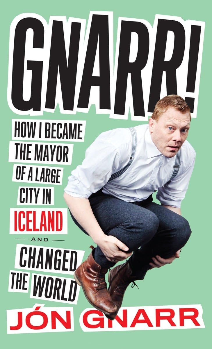 Amazon.com: Gnarr! How I Became the Mayor of a Large City in Iceland ...