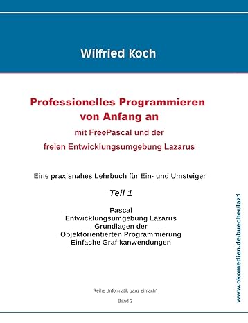 Professionelles Programmieren von Anfang an: Mit Free Pascal und der freien Entwicklungsumgebung ...