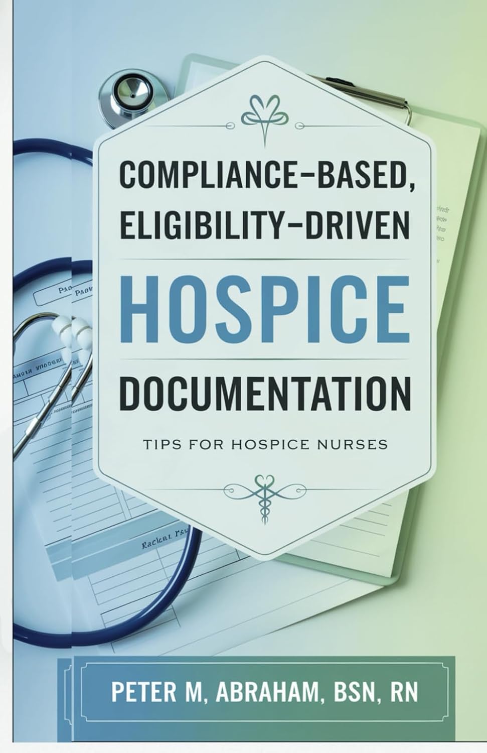 Compliance-based, Eligibility Driven Hospice Documentation: Tips for ...