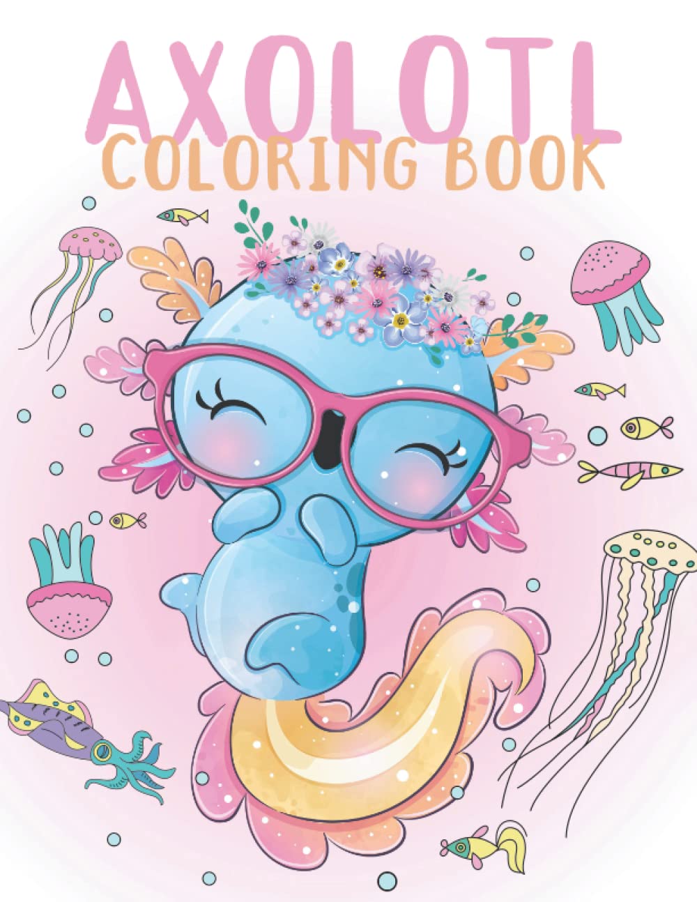 Axolotl Coloring Book Funny And Cute Axolotl Coloring Pages Kids ...