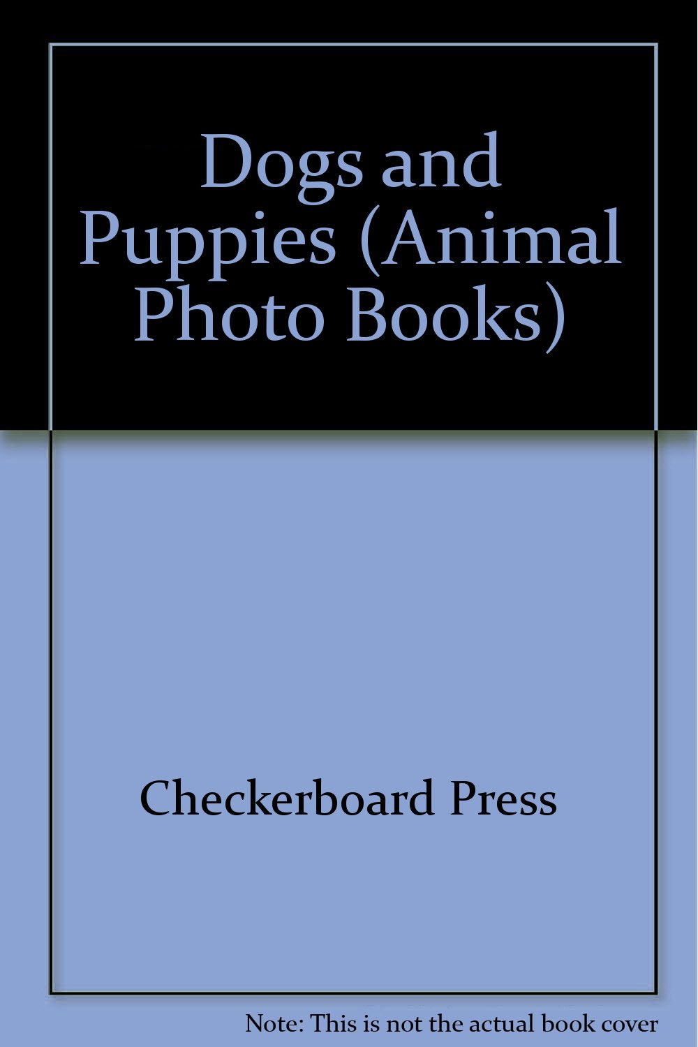 Dogs and Puppies (Animal Photo Books): Checkerboard Press ...